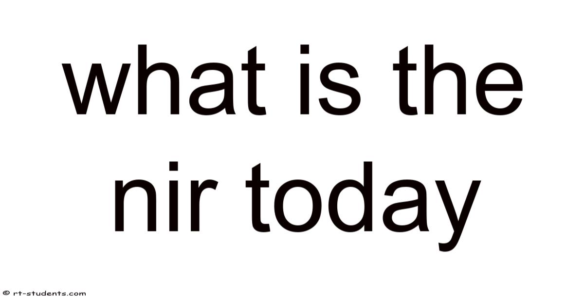 What Is The Nir Today