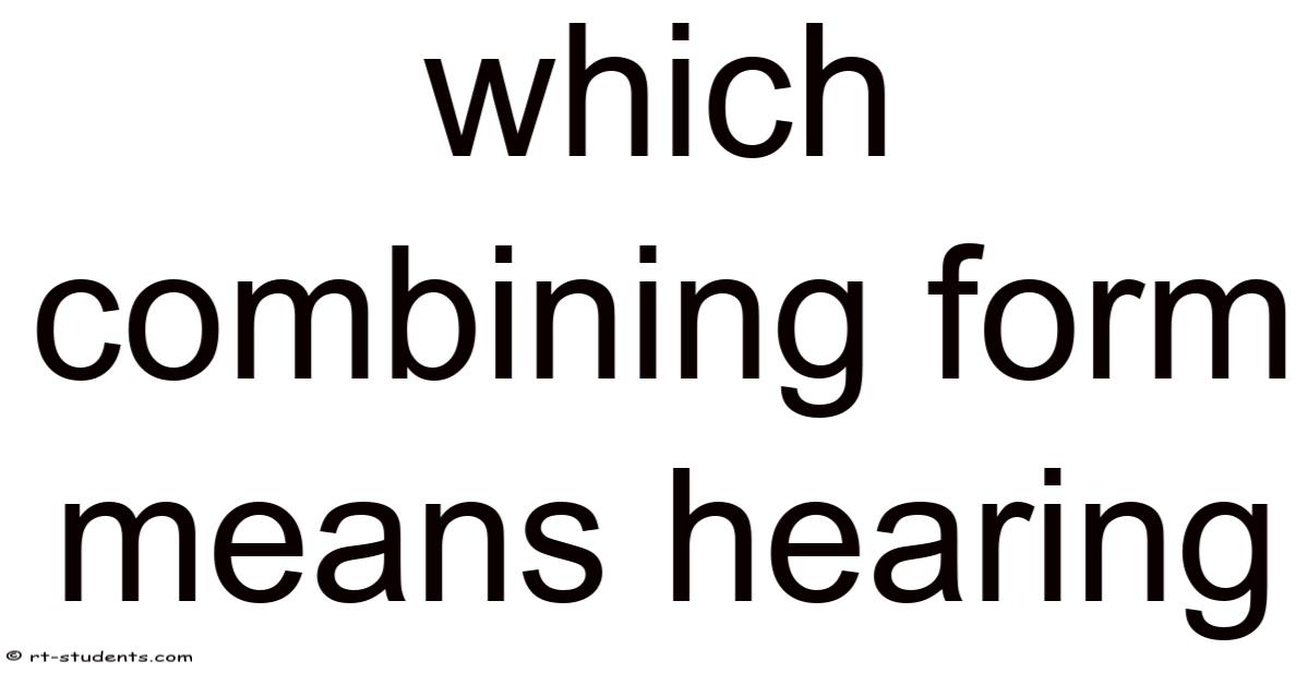 Which Combining Form Means Hearing
